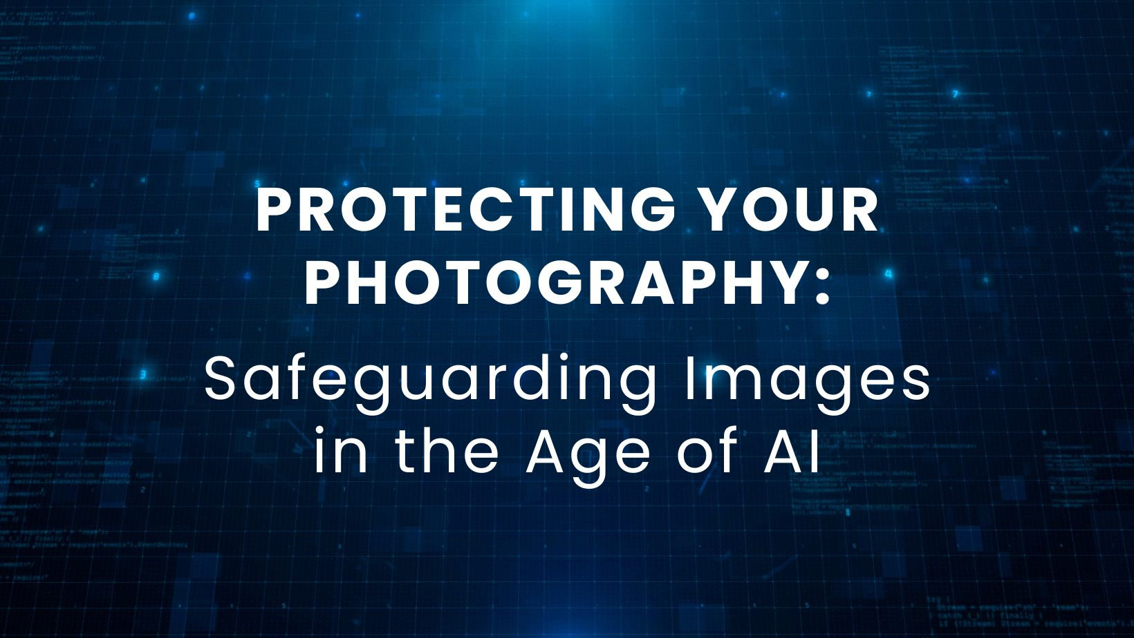 Protecting Your Photography: Safeguarding Images in the Age of AI ...