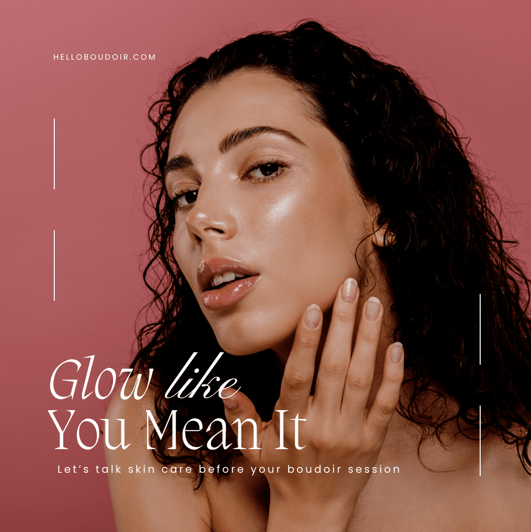 CARING FOR YOUR SKIN BEFORE YOUR BOUDOIR SESSION. - Hello Boudoir